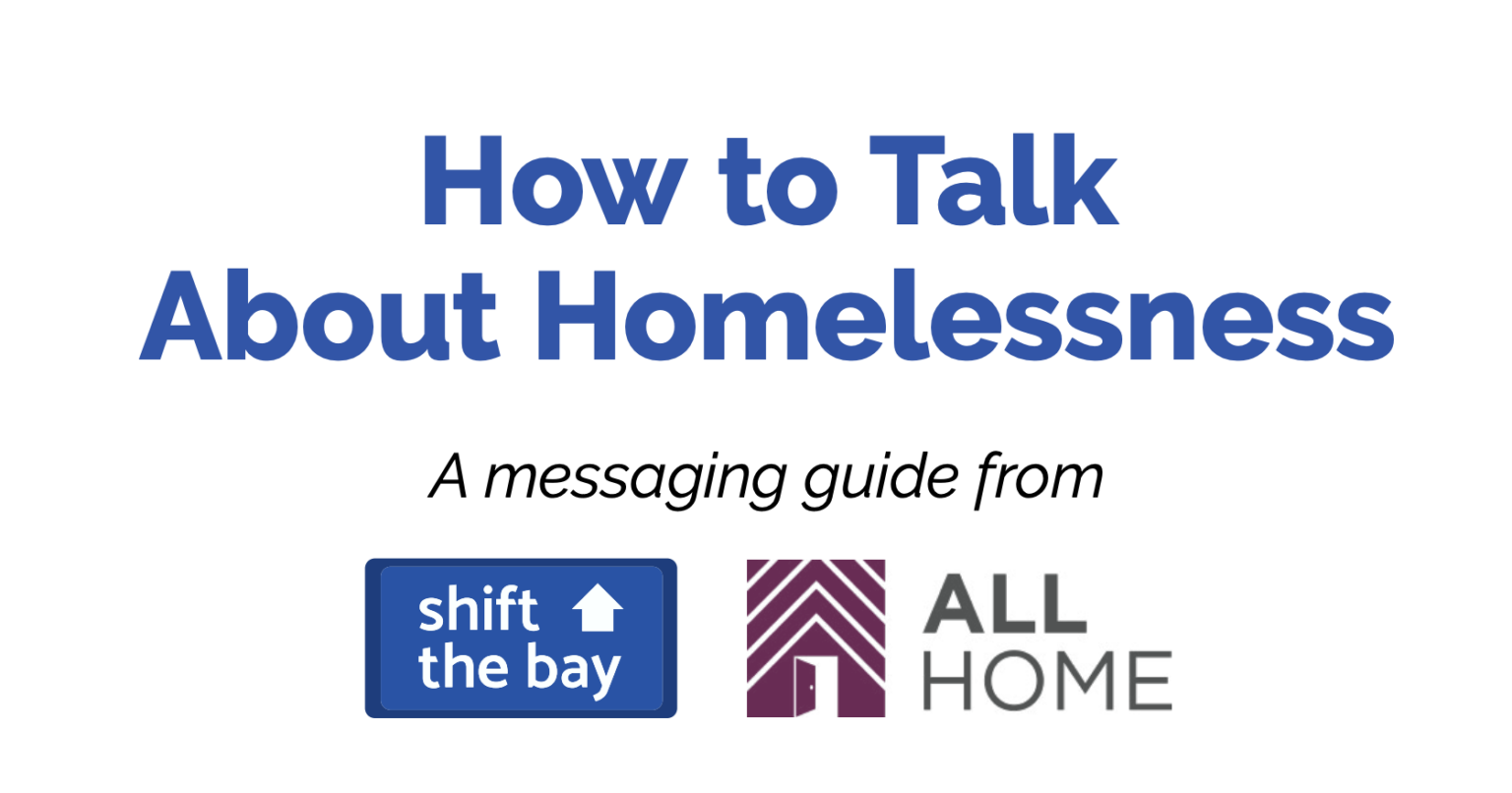 How to Talk About Homelessness Messaging Guide – Shift The Bay